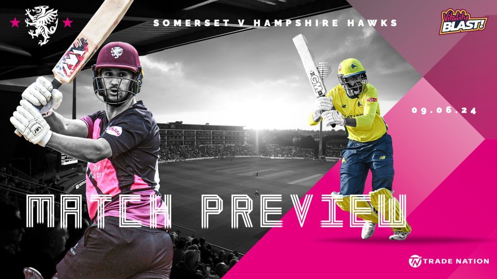 Vitality Blast Preview: Somerset v Hampshire Hawks - Somerset
